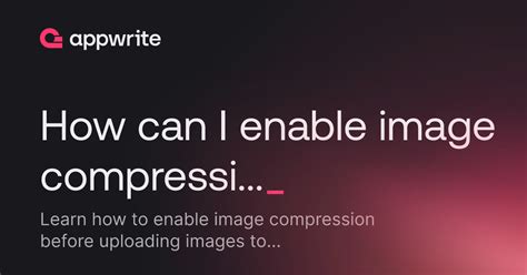 How Can I Enable Image Compression When Upload Image I Want Compress
