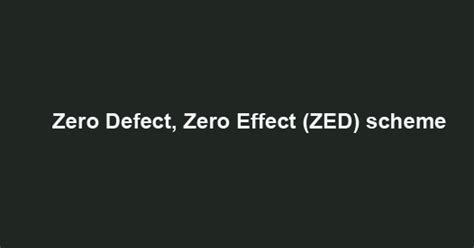What Is Zero Defect Zero Effect ZED Scheme