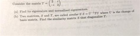 Solved Consider The Matrix T A Find Its Eigenvalues And Chegg Com