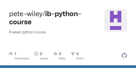 GitHub Pete Wiley Ib Python Course 8 Week Python Course