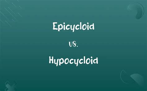 Epicycloid Vs Hypocycloid Know The Difference