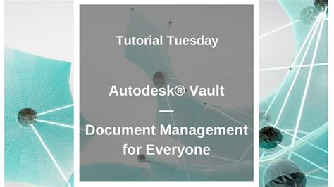 tutorial tuesday manage your documents with autodesk vault repro