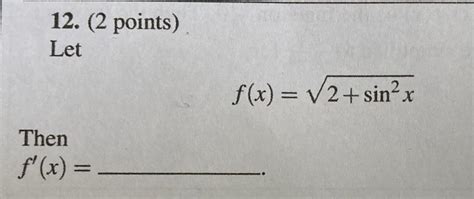 Solved 12 2 points Let f x V2 sin²x Then f x Chegg com
