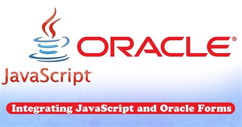 Integrating JavaScript And Oracle Forms Shine Of Technology