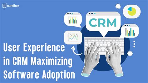 User Experience In Crm Maximizing Software Adoption
