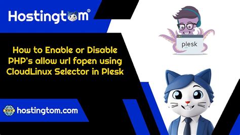 How To Enable Or Disable Phps Allow Url Fopen Using Cloudlinux Selector In Plesk Hostingtom