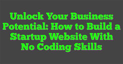 Unlock Your Business Potential How To Build A Startup Website With No Coding Skills
