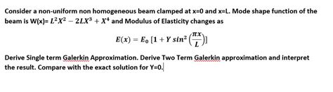 Solved Consider A Non Uniform Non Homogeneous Beam Clamped