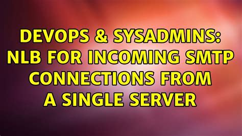 DevOps SysAdmins NLB For Incoming SMTP Connections From A Single