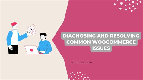 Diagnosing And Resolving Common Woocommerce Issues Wpruby