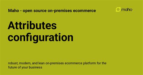 Attributes Configuration Maho Open Source On Premises Ecommerce Platform