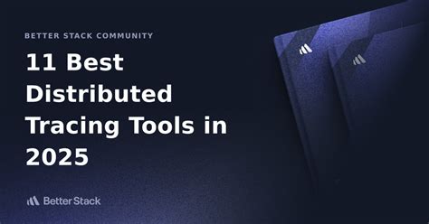 11 Best Distributed Tracing Tools In 2025 Better Stack Community
