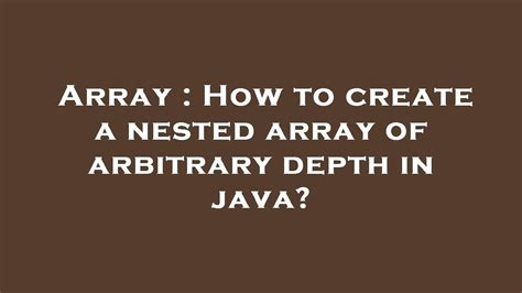 Array How To Create A Nested Array Of Arbitrary Depth In Java Youtube