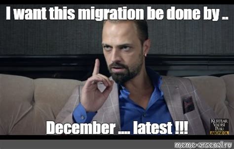 Meme I Want This Migration Be Done By December Latest