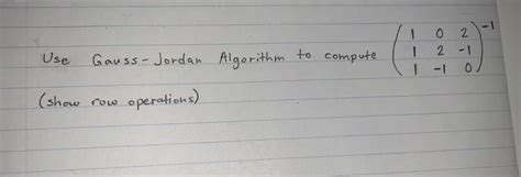Solved 1 1 1 Gauss Jordan Algorithm To Compute 0 2 2 1 1