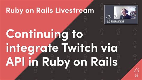 more twitch integration via api ruby on rails livestream youtube