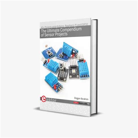The Ultimate Compendium Of Sensor Projects 40 Projects Using Arduino Raspberry Pi And Esp32