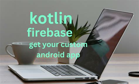Develop Android App With Kotlin And Firebase By Stark420 Fiverr