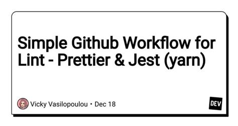 simple github workflow for lint prettier and jest yarn r devto