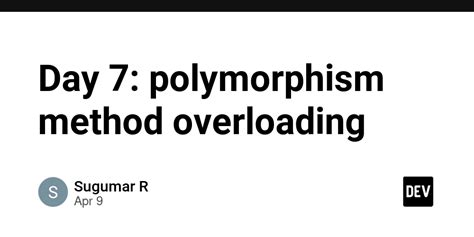Day 7 Polymorphism Method Overloading Dev Community