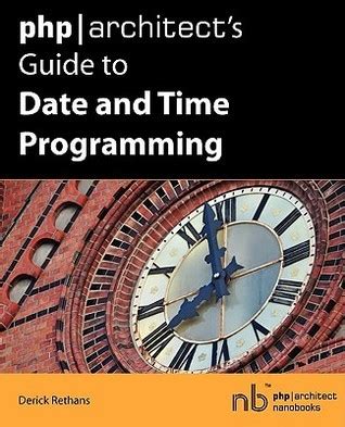 PHP Architect S Guide To Date And Time Programming By Derick Rethans