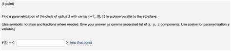 Solved 1 Point Find A Parametrization Of The Circle Of