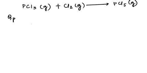 Solved A Mixture Of Pcl5 G Pcl3 G And Cl2 G Is In A 1 00 L Reaction Vessel The Total