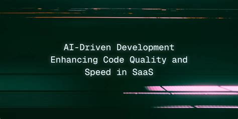 Ai Driven Development Enhancing Code Quality And Speed In Saas
