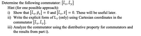Determine The Following Commutator Lx Ly Hint For One Possible Approach I Show That Lxpx 0