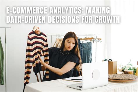 E Commerce Analytics Making Data Driven Decisions For Growth
