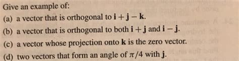 Solved Give An Example Of A A Vector That Is Orthogonal Chegg Com