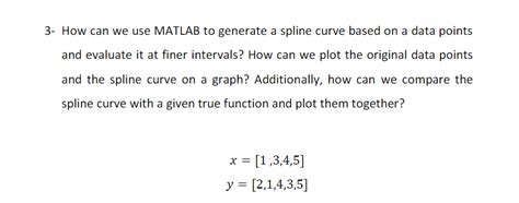 Solved 3 How Can We Use MATLAB To Generate A Spline Curve Chegg