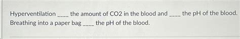 Solved Hyperventilation The Amount Of Co2 ﻿in The Blood And