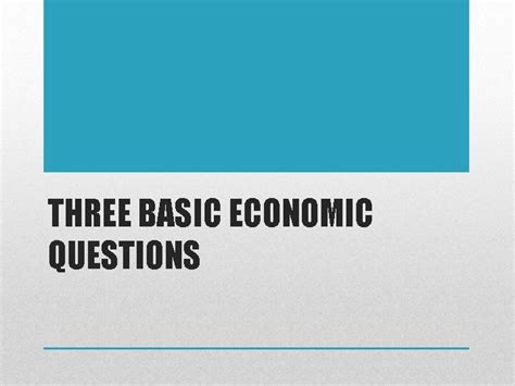 Economic Systems Lesson 6 Three Basic Economic Questions