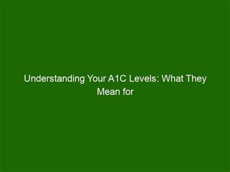 Understanding Your A1C Levels What They Mean For Your Diabetes Management Health And Beauty