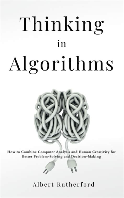Mua Thinking In Algorithms How To Combine Computer Analysis And Human Creativity For Better