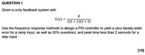 Question 1 Given A Unity Feedback System With Gs Kss2s5 Use The Frequency