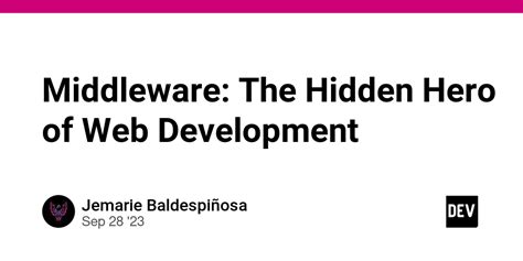 Middleware The Hidden Hero Of Web Development Dev Community