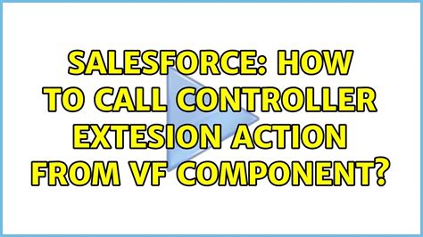 salesforce how to call controller extesion action from vf component youtube