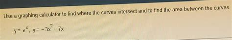solved use a graphing calculator to find where the curves