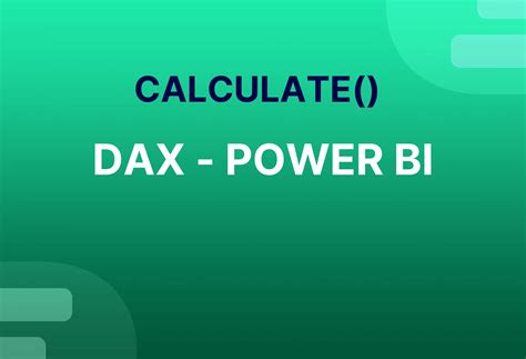 Calculate En Dax Cómo Realizar Cálculos Y Aplicar Filtros En Power Bi