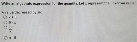 Write An Algebraic Expression For The Quantity Let X Represent The Unknown Value A Value [algebra]