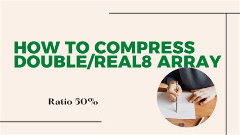 How To Compress Doublereal8 8 Byte Array Into Integer 4 Byte Array