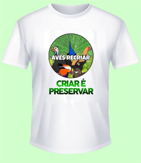 Camiseta Criar é Preservar Aves Recriar Produtos
