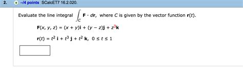 Solved Evaluate The Line Integral Where C Is The Given
