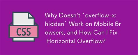 Why Doesnt `overflow X Hidden` Work On Mobile Browsers And How Can I
