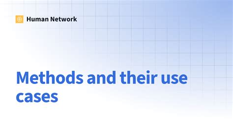 Methods And Their Use Cases Human Network