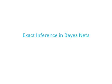 Ppt Exact Inference In Bayes Nets Powerpoint Presentation Free