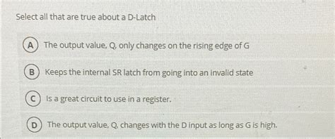 Solved Select All That Are True About A D Latchthe Output