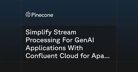 Simplify Stream Processing For Genai Applications With Confluent Cloud For Apache Flink® Pinecone